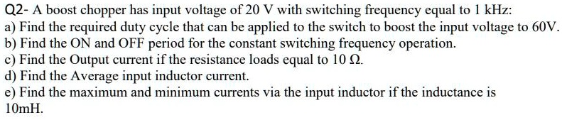 SOLVED: Q2-A boost chopper has input voltage of 20 V with switching ...