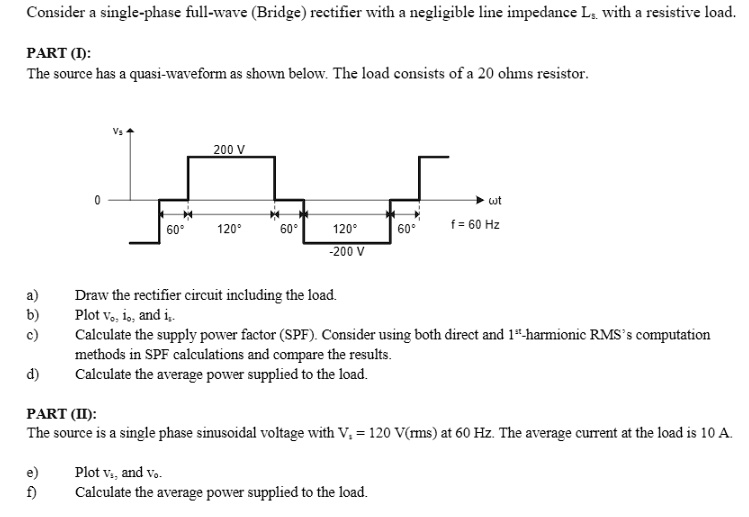 SOLVED: Consider a single-phase full-wave (Bridge) rectifier with a negligible line impedance L ...