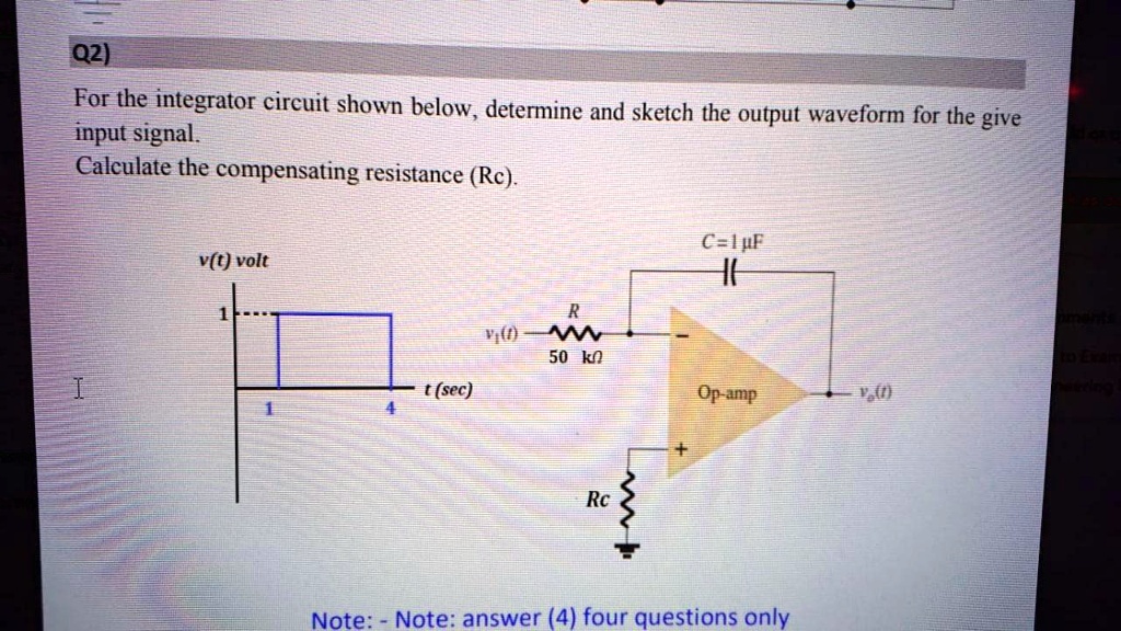 Q2) For the integrator circuit shown below, determine and sketch the output waveform for the ...