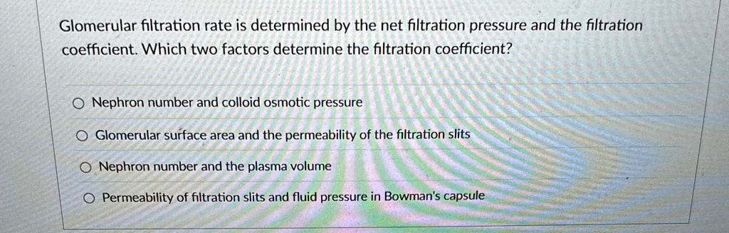 [GET ANSWER] glomerular filtration rate is determined by the net ...