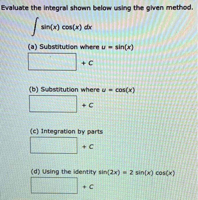 SOLVED: Evaluate the Integral shown below using the given method: sin(x) cos(x) dx (a ...