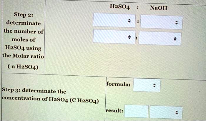SOLVED: NaOH Step 2 determinate the number of] moles of H2804 using the Molar ratio (n H2S04 ...