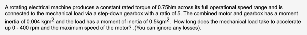 A rotating electrical machine produces a constant rated torque of 0.75 ...