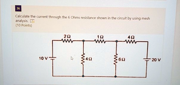 36 Calculate the current through the 6 Ohms resistance shown in the circuit by using mesh ...