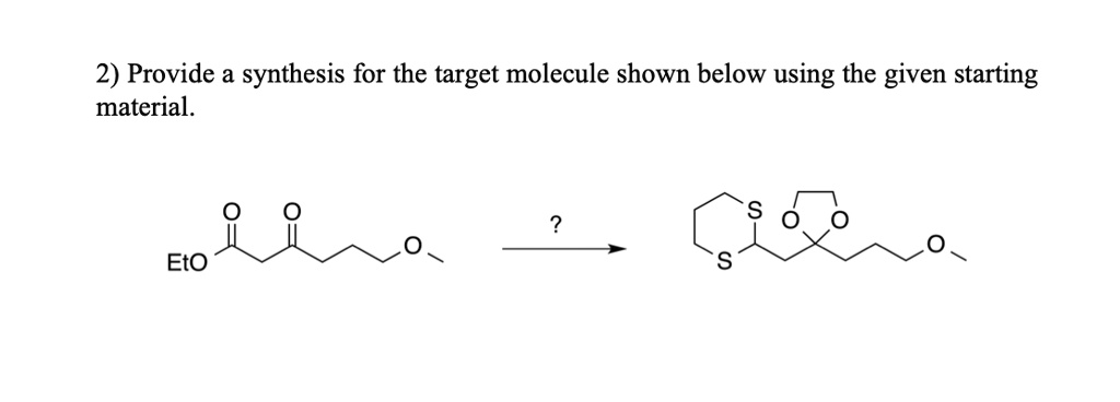 SOLVED: 2) Provide a synthesis for the target molecule shown below ...