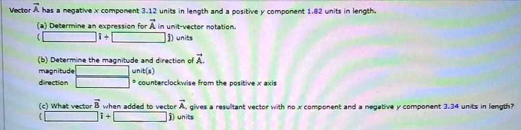 SOLVED: Vector A has a negative x component of 3.12 units in length and a positive y component ...