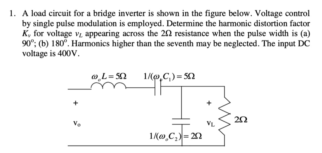 1. A load circuit for a bridge inverter is shown in the figure below ...