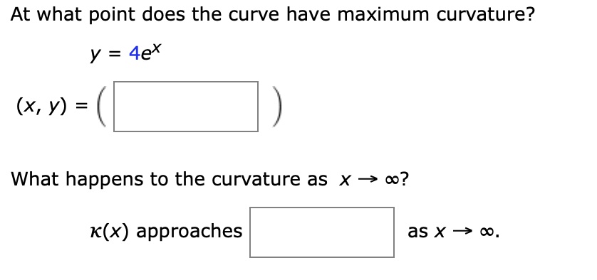 SOLVED: At what point does the curve have maximum curvature? y = 4e^x ...