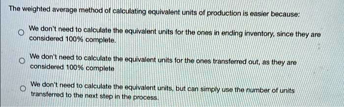SOLVED: The weighted average method of calculating equivalent units of ...