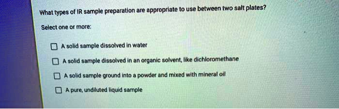 What types of IR sample preparation are appropriate to use...