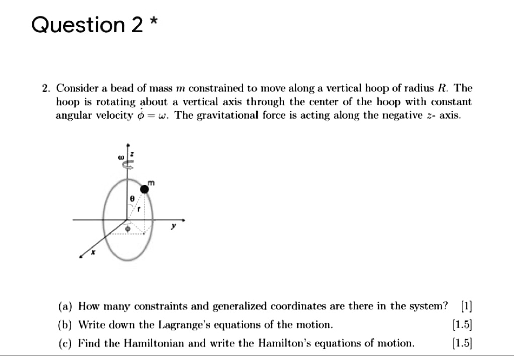 Question 2* 2. Consider a bead of mass m constrained to move along a vertical hoop of radius R ...