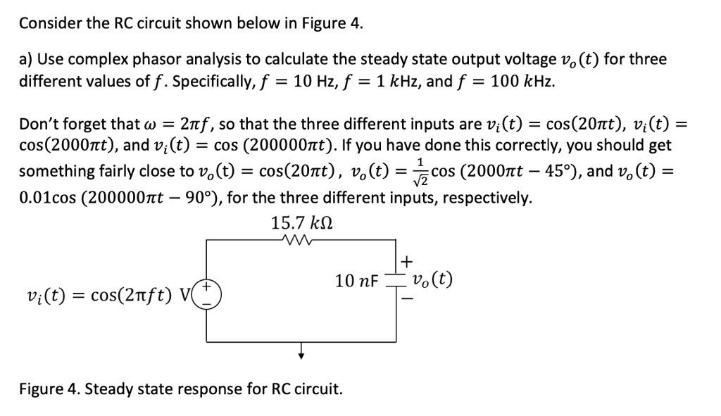 SOLVED: Consider the RC circuit shown below in Figure 4. a) Use complex phasor analysis to ...