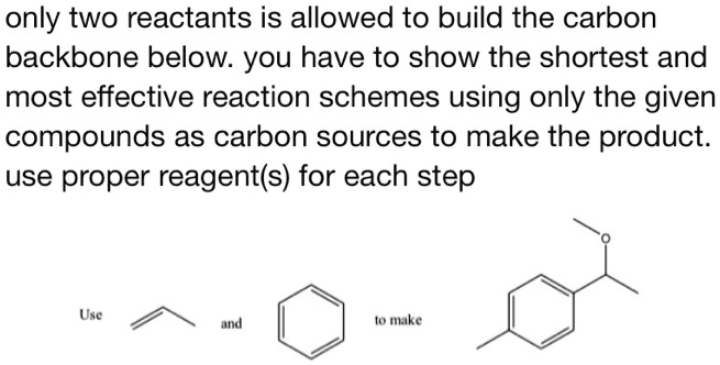 SOLVED: Only two reactants are allowed to build the carbon backbone ...