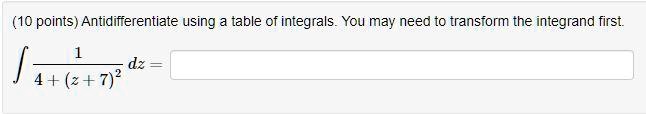 SOLVED: (10 points) Antidifferentiate using table of integrals You may need to transform the ...