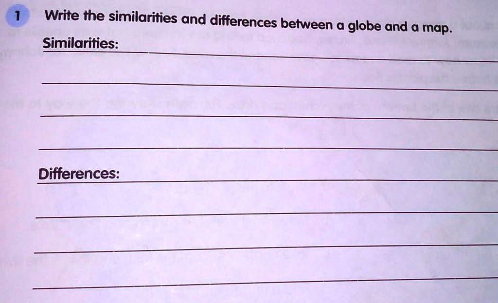 SOLVED: 'Write the similarities and differences between a globe and.a map.'
