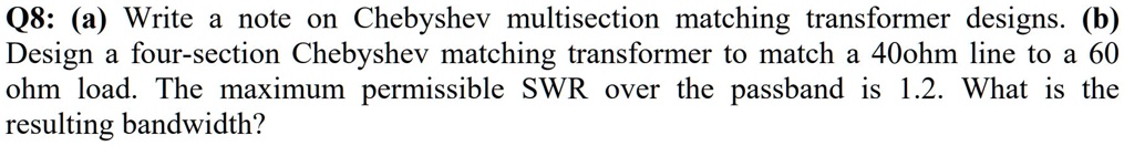SOLVED: Q8: (a) Write a note on Chebyshev multisection matching ...
