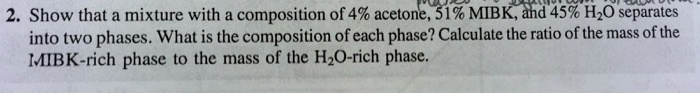 2 show that a mixture with composition of 4 acetone 51 mibk and 45 hzo ...