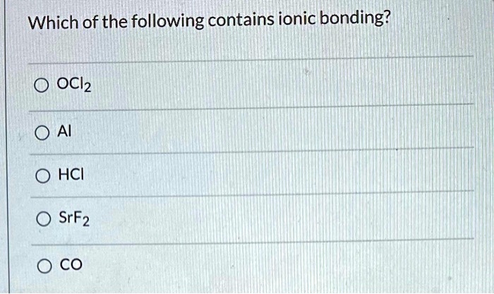 SOLVED: Which of the following contains ionic bonding? OCl2 0 Al HCI ...