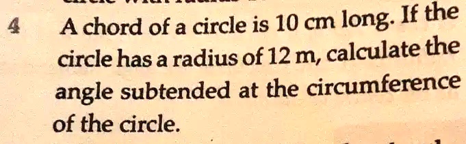 4 A chord of a circle is 10 cm long. If the circle has a radius of 12 m ...