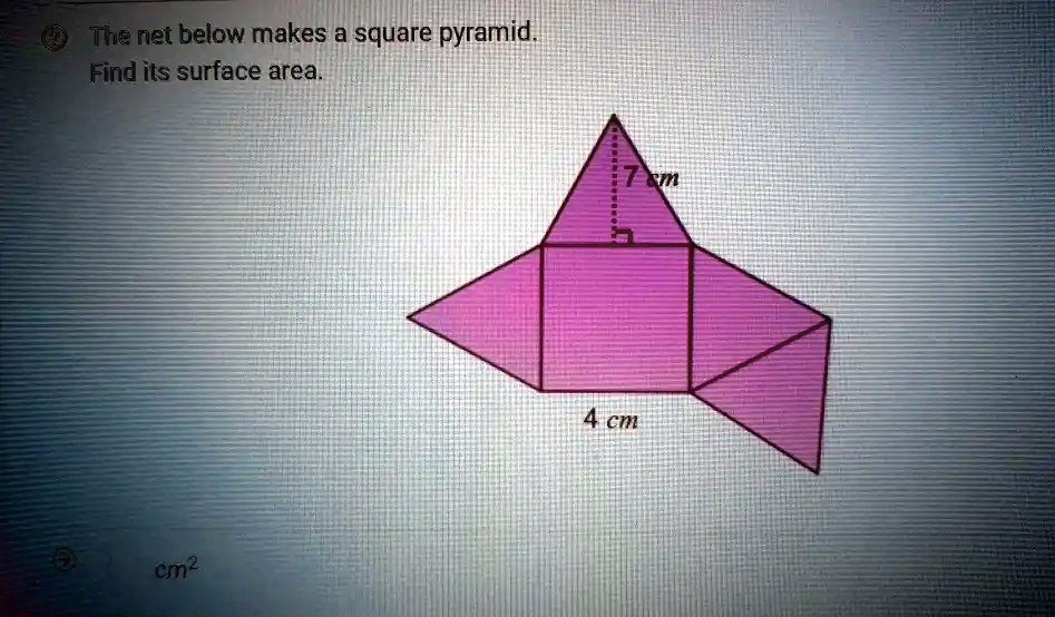 SOLVED: The net below makes a square pyramid. Find its surface area. 4 ...