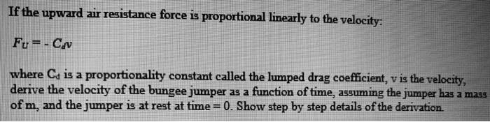 SOLVED: If the upward resistance force is proportional linearly to the ...