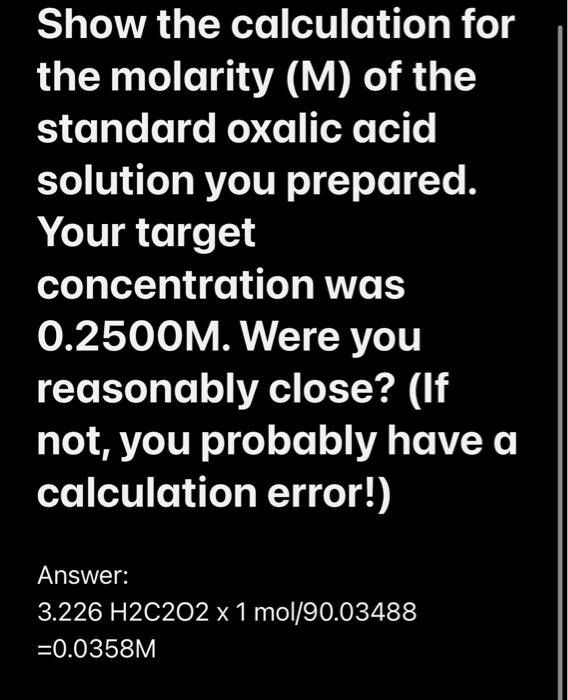 SOLVED: Show the calculation for the molarity (M) of the standard oxalic acid solution you ...