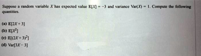 SOLVED: Suppose a random variable X has expected value E[X3 and variance Var1.Compute the ...