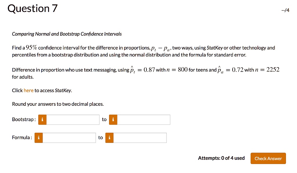 SOLVED: Question 7 –/4 Comparing Normal and Bootstrap Confidence Intervals Finda 95% confidence ...