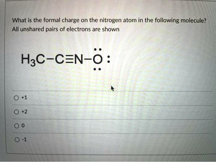 SOLVED: What is the formal charge on the nitrogen atom in the following ...