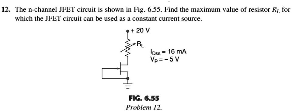 SOLVED: The n-channel JFET circuit is shown in Fig. 6.55. Find the maximum value of resistor Ri ...