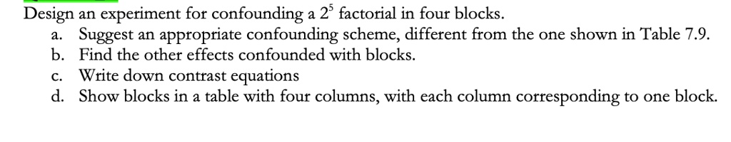 SOLVED: Design an experiment for confounding a 2' factorial in four blocks Suggest an ...