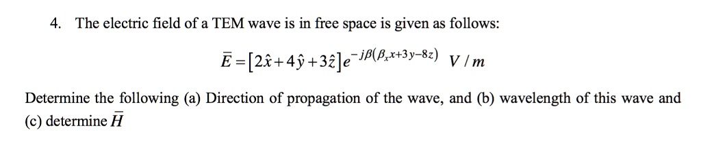 SOLVED: 4. The electric field of a TEM wave is in free space is given ...