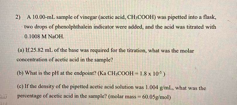 SOLVED: A 10.00-mL sample of vinegar (acetic acid, CH3COOH) was pipetted into a flask, two drops ...
