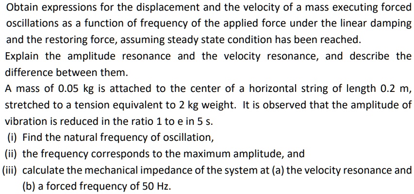 SOLVED: Obtain expressions for the displacement and the velocity of a mass executing forced ...