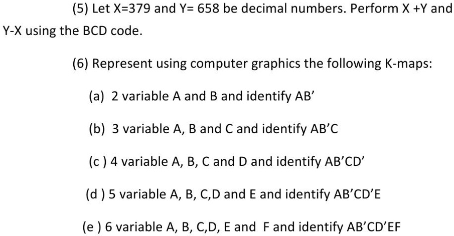 SOLVED: 5) Let X = 379 and Y = 658 be decimal numbers. Perform X + Y and Y - X using the BCD ...