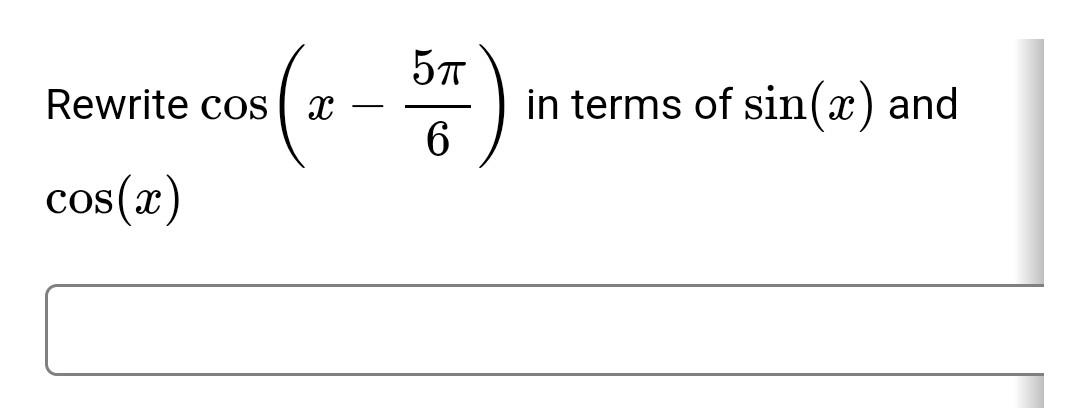 SOLVED: Rewrite cos(x-(5 π)/(6)) in terms of sin (x) and cos (x)
