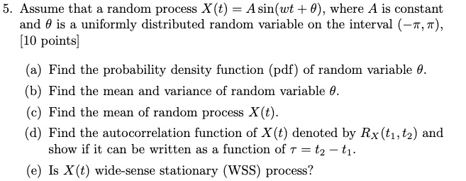SOLVED: Assume that a random process X(t) = A sin(wt + Î¸), where A is constant and Î¸ is a ...