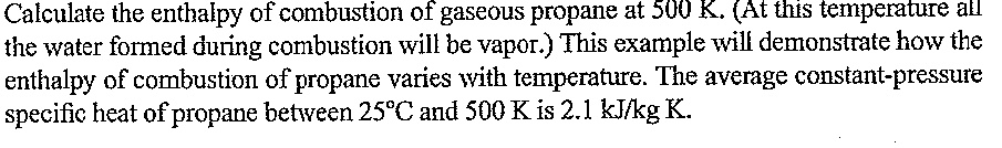 Calculate the enthalpy of combustion of gaseous propane at 500 K. (At ...