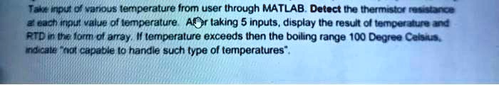 SOLVED: Matlab coding Take input of various temperatures from the user through MATLAB. Detect ...