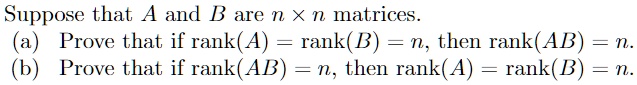 SOLVED: Suppose that A and B are n X n matrices Prove that if rank(A) rank( B) n, then rank(AB ...