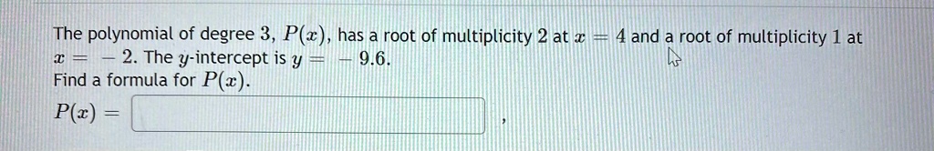 SOLVED: The polynomial of degree 3, P(z), has a root of multiplicity 2 ...