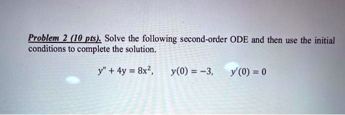 SOLVED: Problem 2 (Lpts Solve the following second-order ODE and then ...