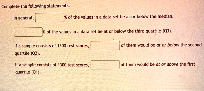 SOLVED: Complete the following statements: general; of the values in a ...