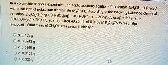 [GET ANSWER] in a volumetric analysis experiment an acidic aqueous with solution of methanol ...