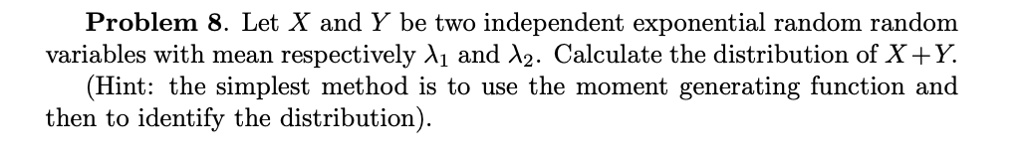 SOLVED: Problem 8 Let X and Y be two independent exponential random random variables with mean ...