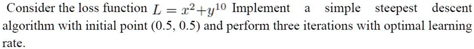 Consider The Loss Function L X 2 Y 10 Implement A Simple Steepest Descent Algorithm With