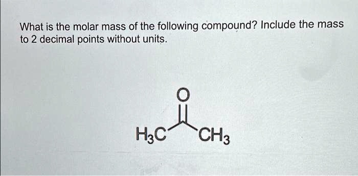 What is the molar mass of the following compound? Include the mass to 2 ...