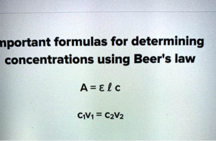 SOLVED: nportant formulas for determining concentrations using Beer's ...