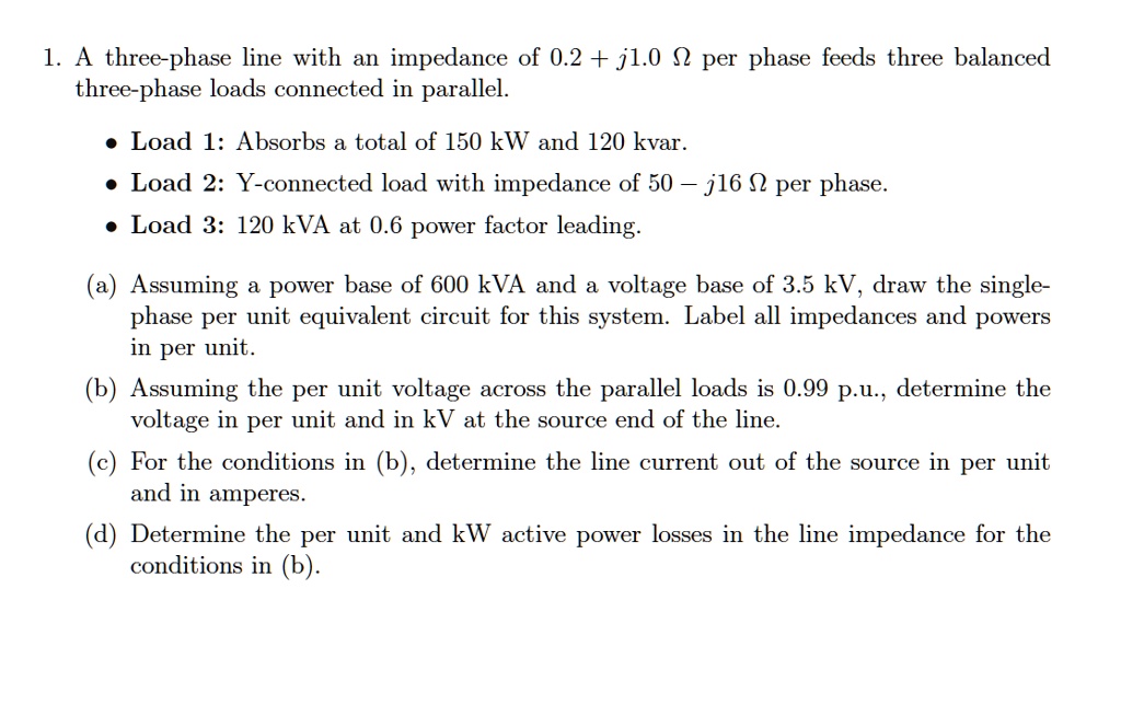 [GET ANSWER] 1. A three-phase line with an impedance of 0.2 + j1.0 ...