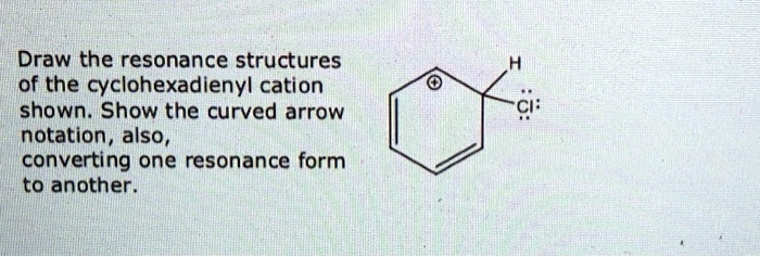 SOLVED: Draw the resonance structures of the cyclohexadienyl cation ...